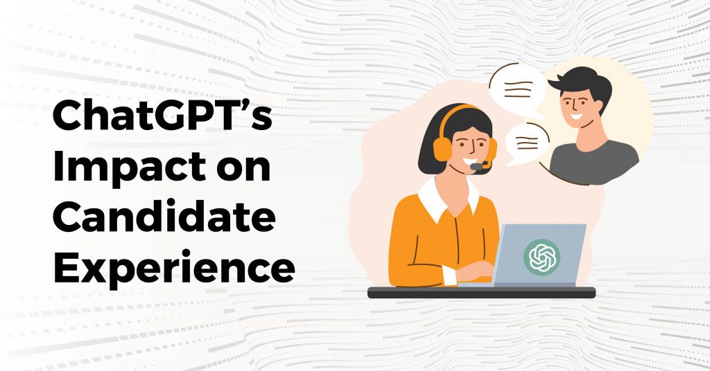 ChatGPT's Impact on Candidate Experience: A New Era in Recruitment